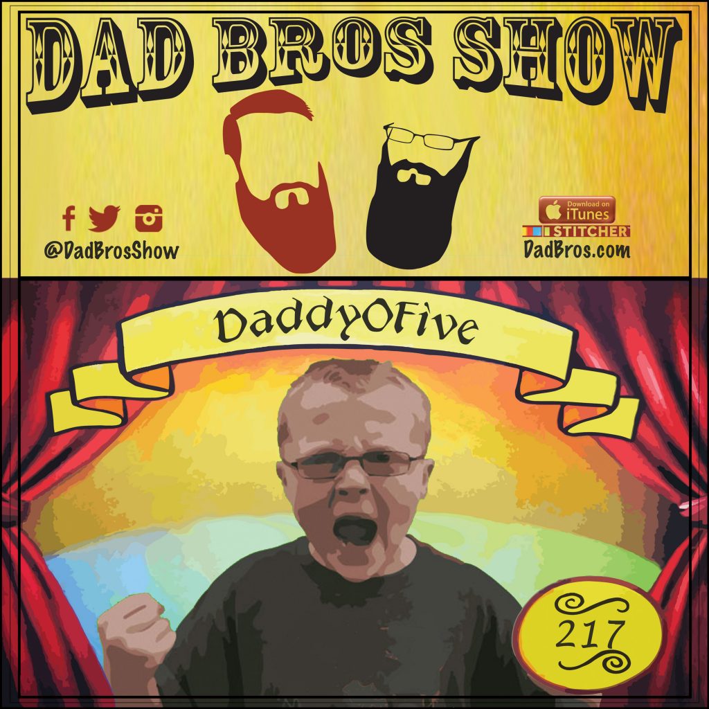 Ep 217 - DaddyOFive - Dad Bros